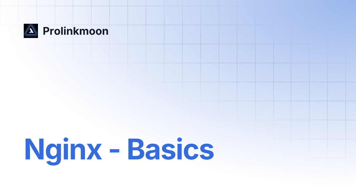 Nginx - Basics | Prolinkmoon Nginx - Basics | Prolinkmoon